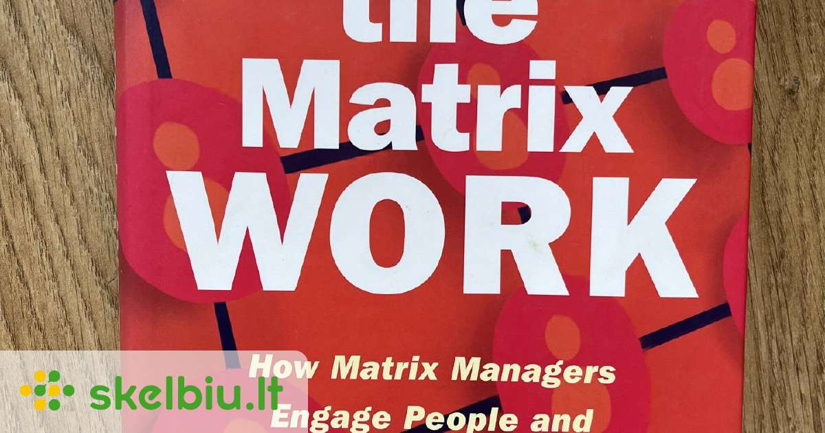 Making the Matrix Work: How Matrix Managers Engage - Skelbiu.lt
