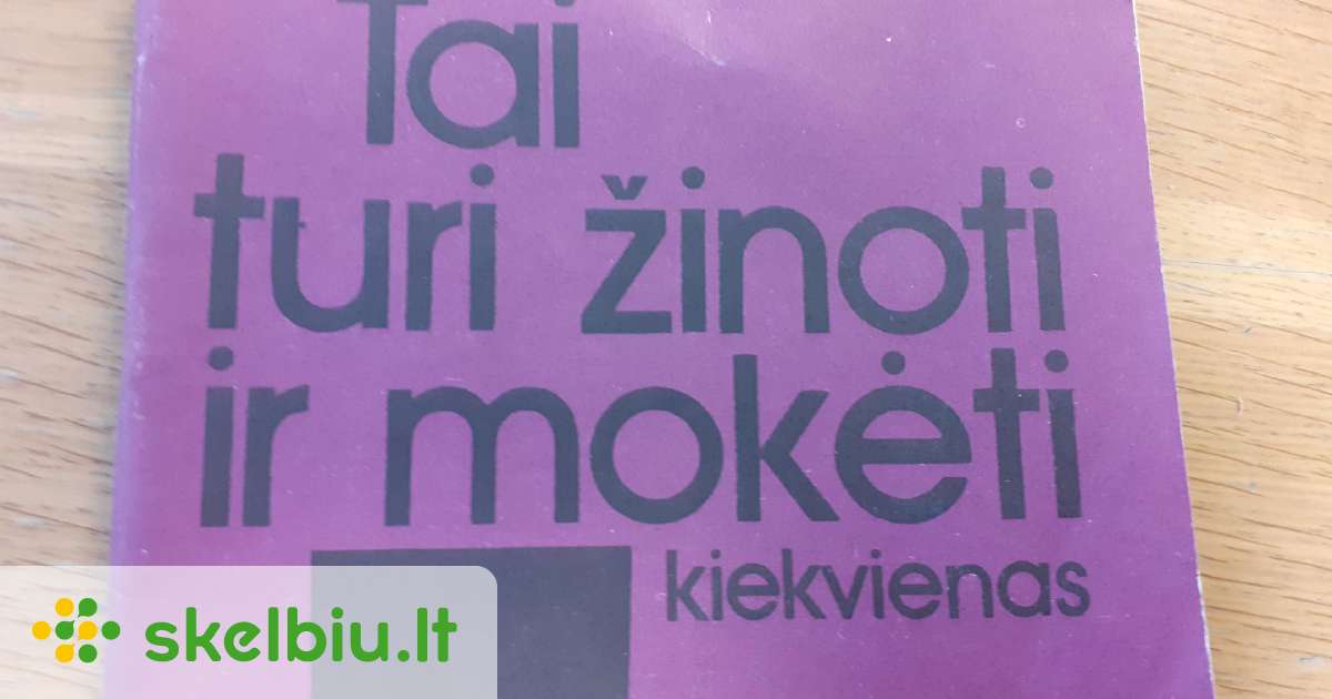 Tai turi zinoti ir moketi kiekvienas Knygele - Skelbiu.lt