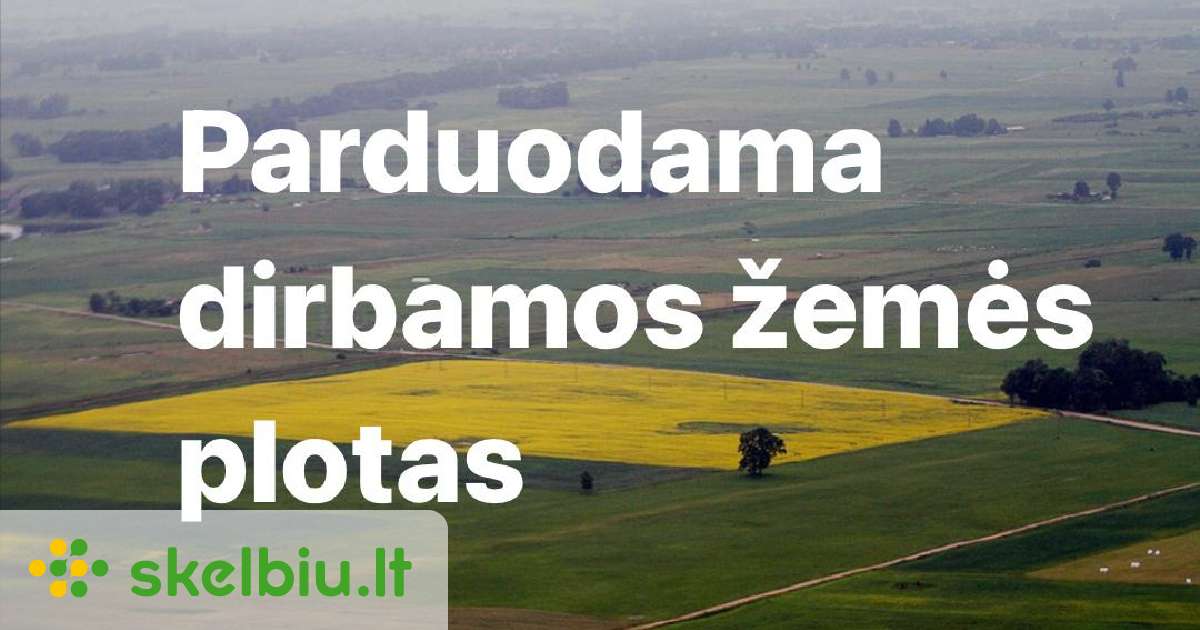 Parduodamos dirbamos žemės plotas - Skelbiu.lt