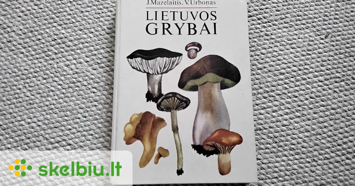 Lietuvos grybai J. Mazelaitis, A. Gricius - Skelbiu.lt