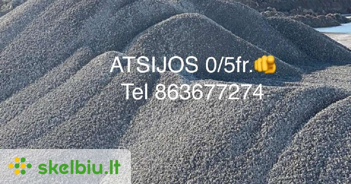 Atsijos 0-5 fr.skalda 0/32fr.žvyras 0,4 fr.smelis - Skelbiu.lt