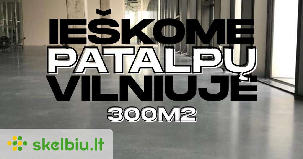 Ieškome patalpų Vilniuje 300m2+ - Skelbiu.lt