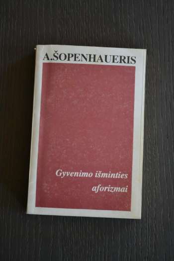 Artūras Šopenhaueris Gyvenimo išminties aforizmai - Skelbiu.lt